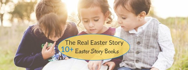 How to Teach The Real Easter Story For Kids: 10 Best Easter Story Books