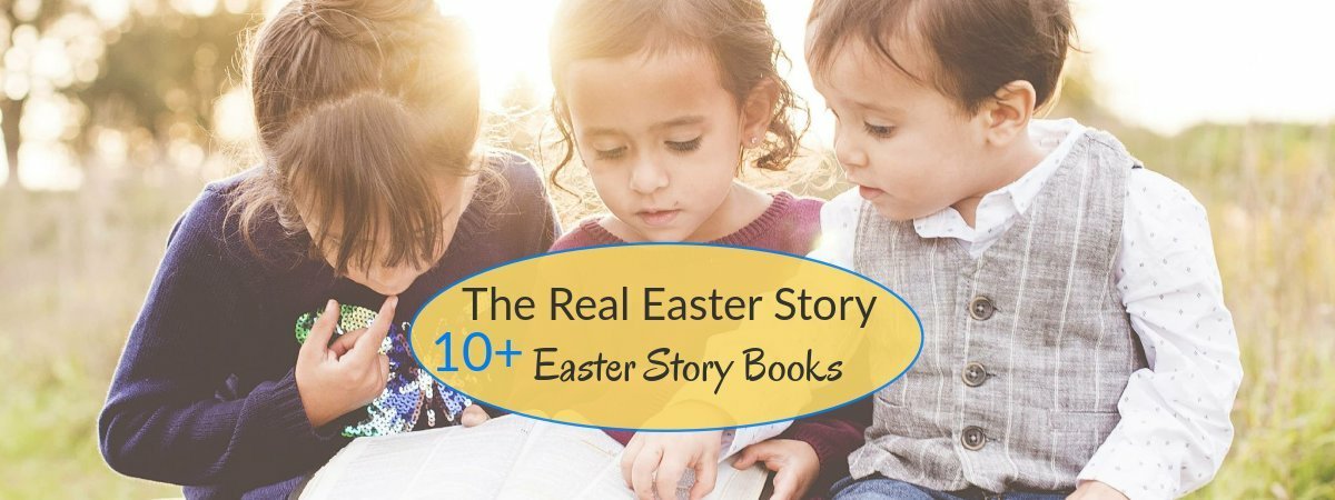 How to Teach The Real Easter Story For Kids: 10 Best Easter Story Books